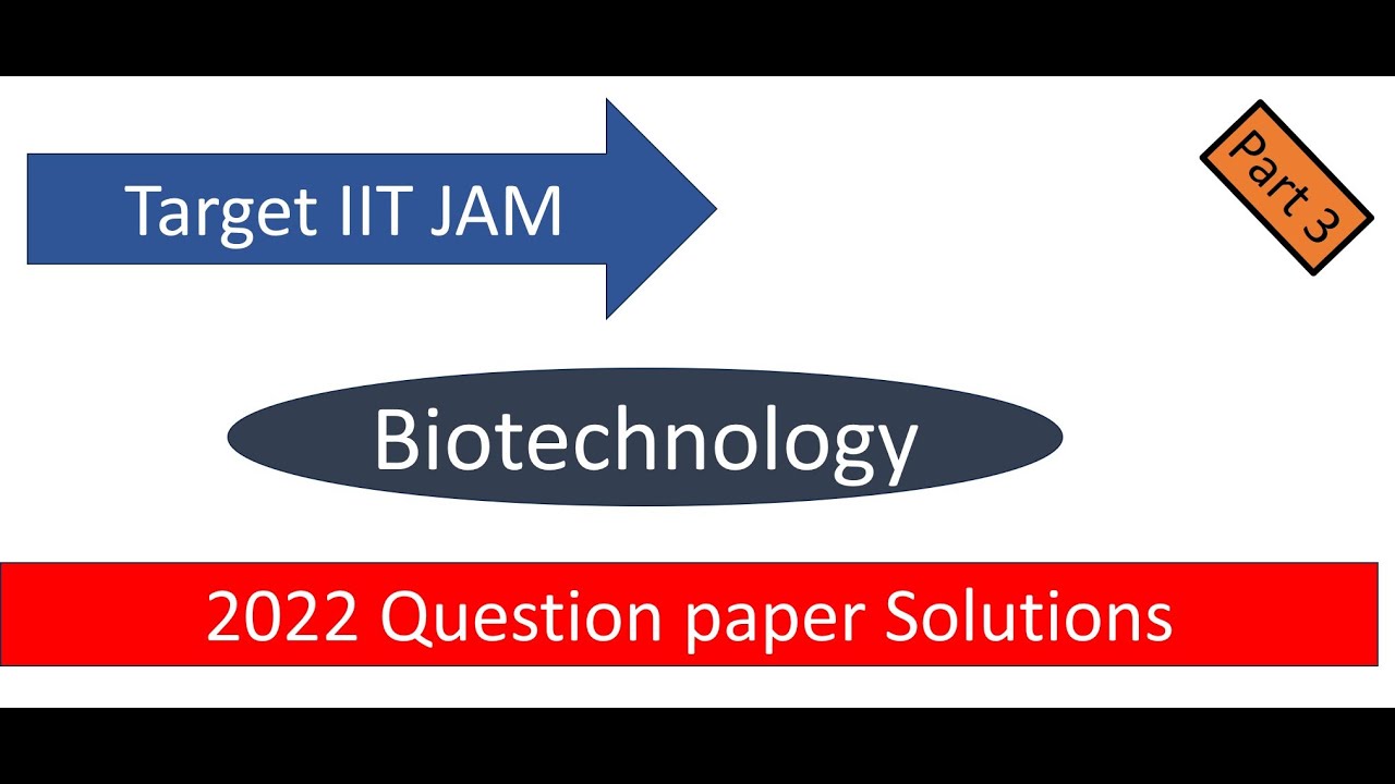 IIT JAM Biotechnology 2022 Question Paper Solved with explanations Part ...