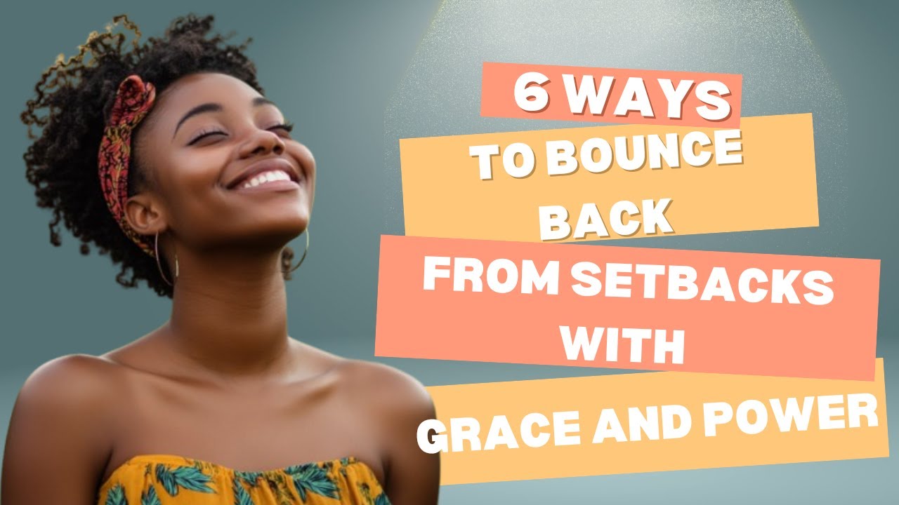6 Ways to Bounce Back from Setbacks with Grace and Power - YouTube