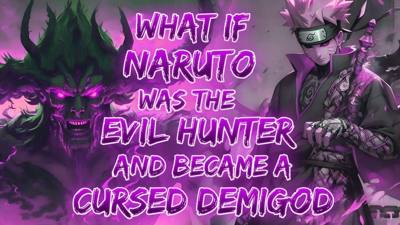 What if Naruto was the evil hunter and become a cursed demigod? | Part ...