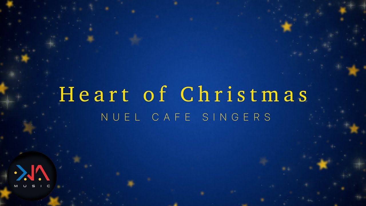 Heart of Christmas - Nuel Cafe Singers (Lyrics) - YouTube