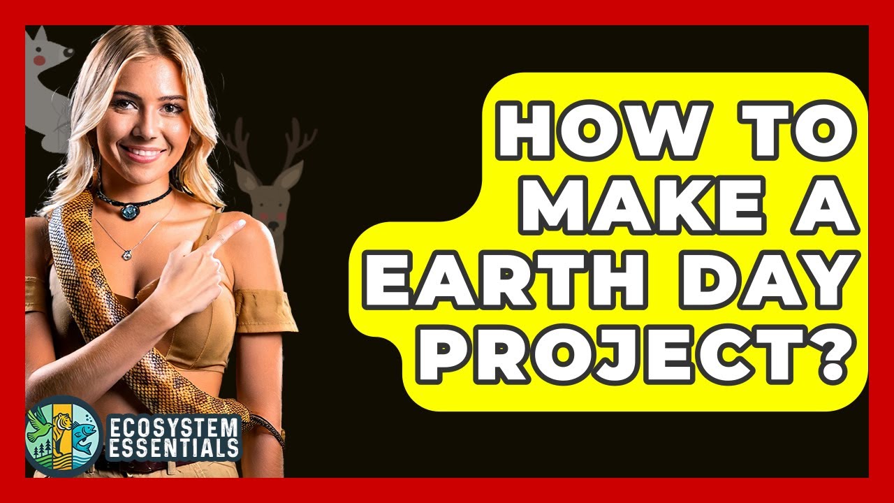 How To Make A Earth Day Project? - Ecosystem Essentials - YouTube