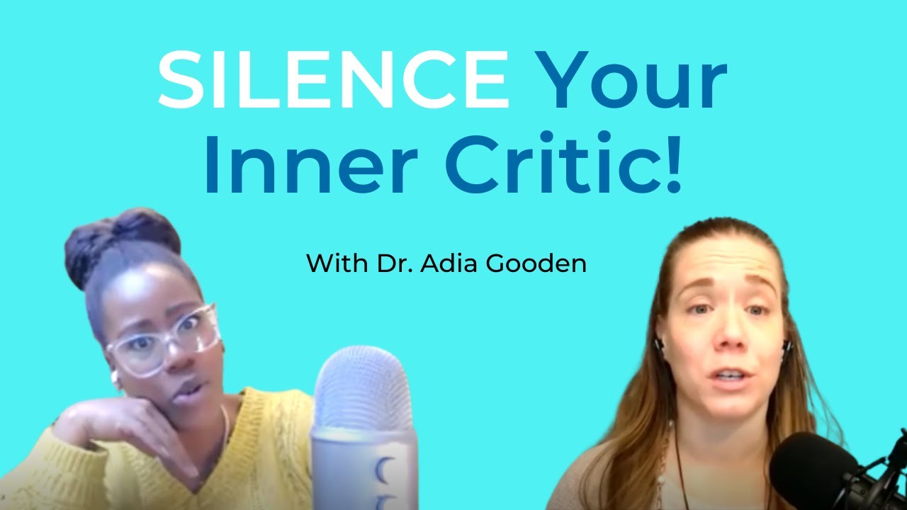 Silence Your Inner Critic with Dr. Adia Gooden - YouTube