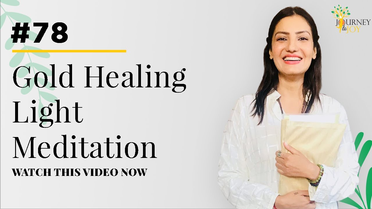 EP 78: Gold Healing Light Meditation | Journey To Joy - YouTube