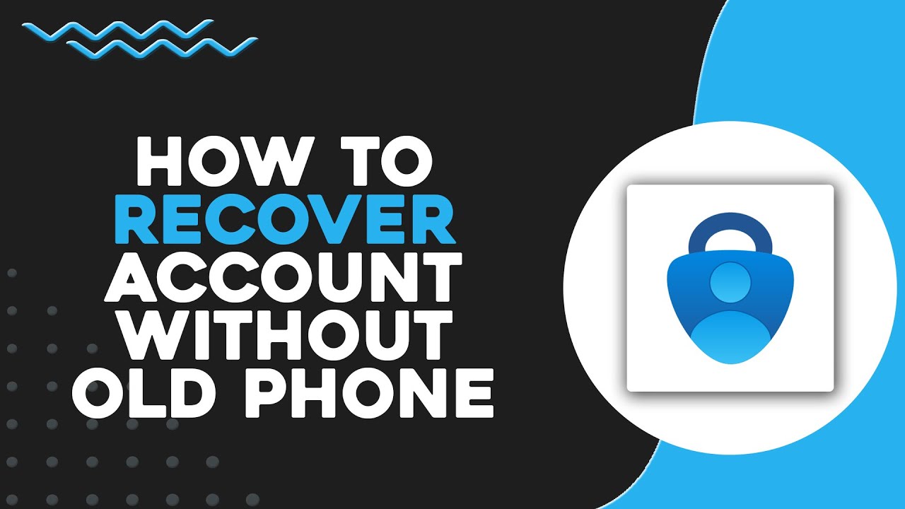 How To Recover Account Without Old Phone On Microsoft Authenticator ...