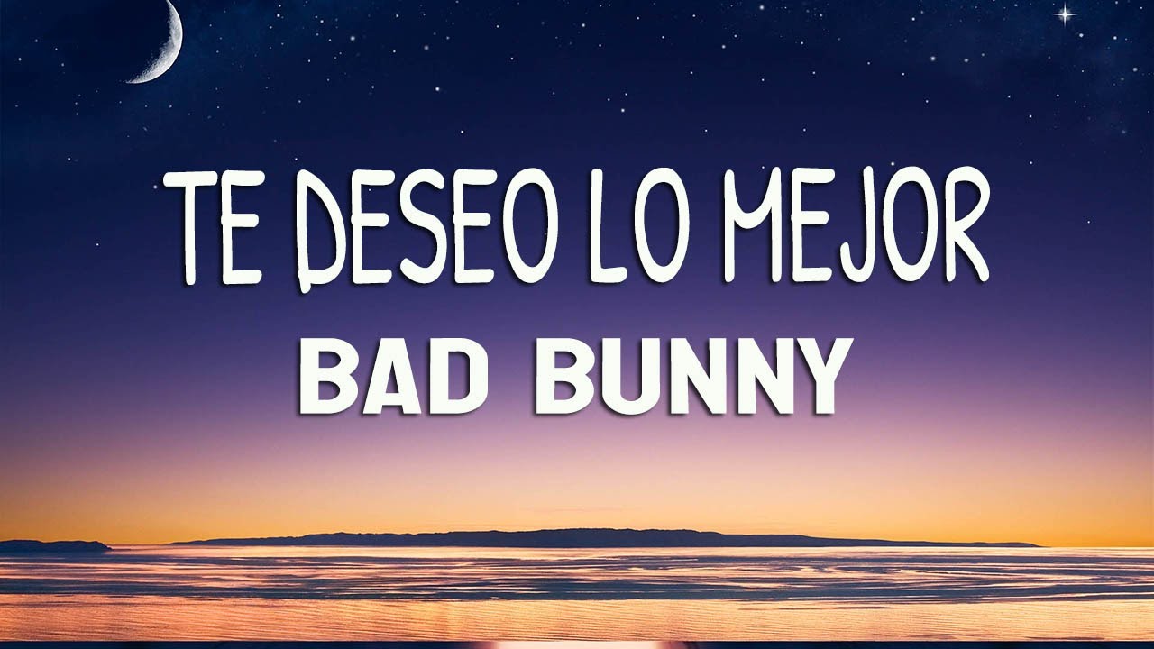 Bad Bunny - TE DESEO LO MEJOR (Letra/Lyrics) - YouTube