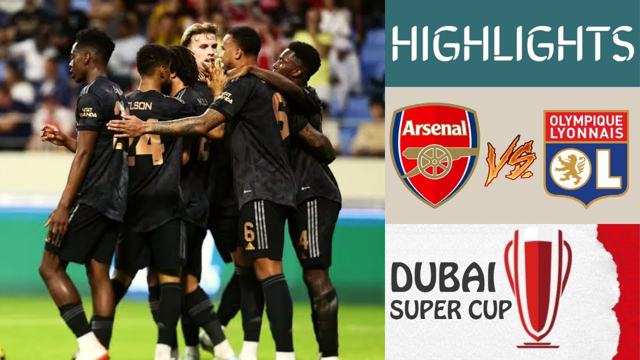 Arsenal vs Lyon Dubai Super Cup Highlights - YouTube
