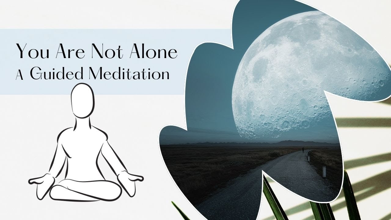 You Are Not Alone | Guided Meditation for Loneliness, Touch Starvation ...