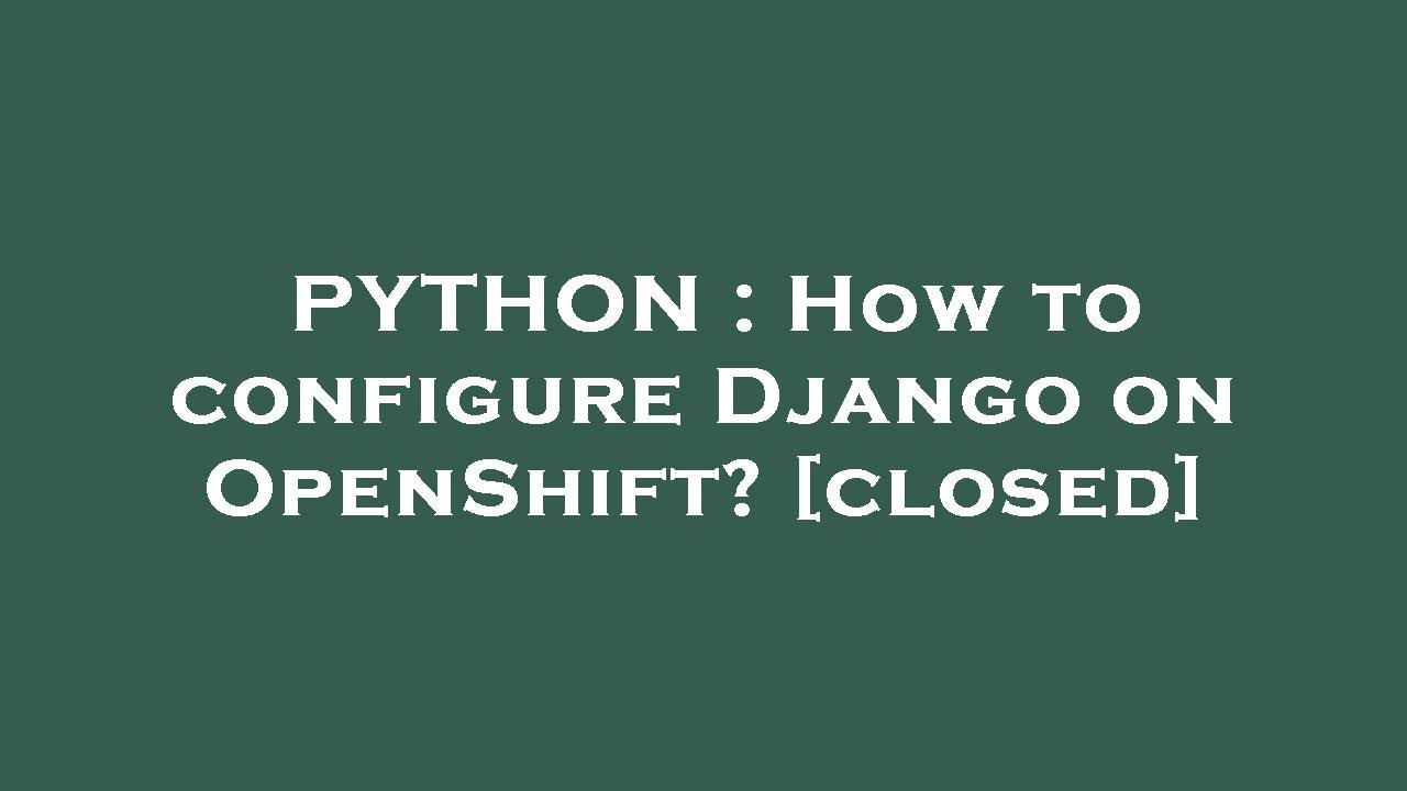 Python How To Configure Django On Openshift Youtube 0151