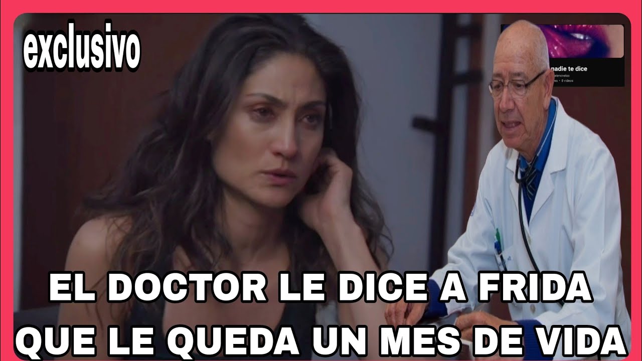 AVANCE C50;51 El DOCTOR LE DICE A FRIDA QUE LE QUEDA 1 MES DE VIDA ...