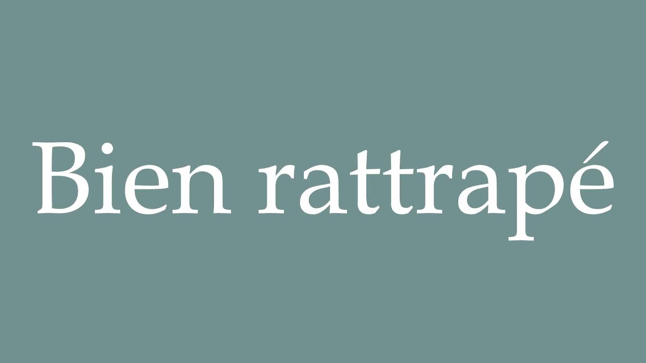 How to Pronounce ''Bien rattrapé'' (Well caught) Correctly in French ...
