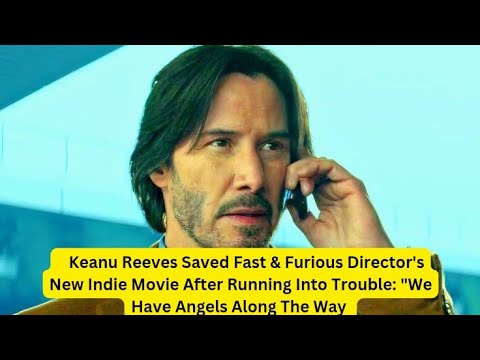 Keanu Reeves Saved Fast & Furious Director's New Indie Movie After ...
