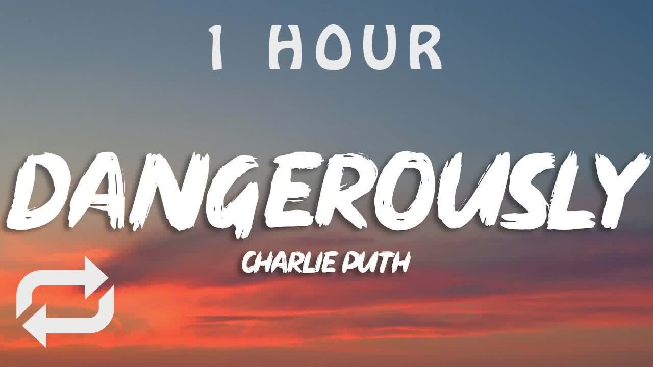 Charlie Puth - Dangerously (Lyrics) | 1 HOUR