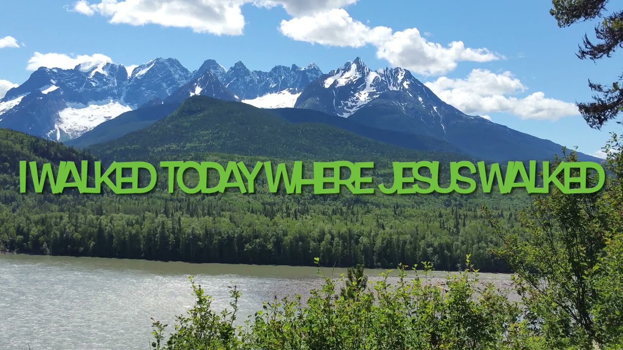 I WALKED TODAY WHERE JESUS WALKED RS - YouTube