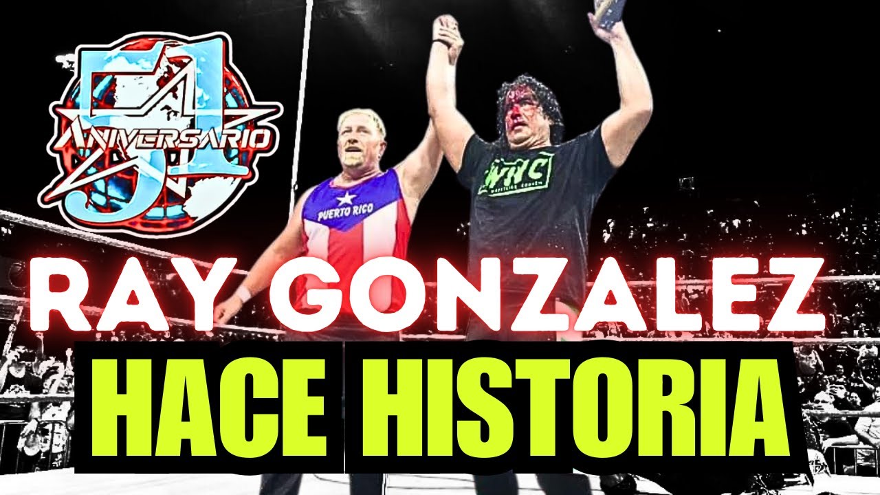 WWC Aniversario 51 - 🔥Ray Gonzalez Hace Historia🔥 - YouTube