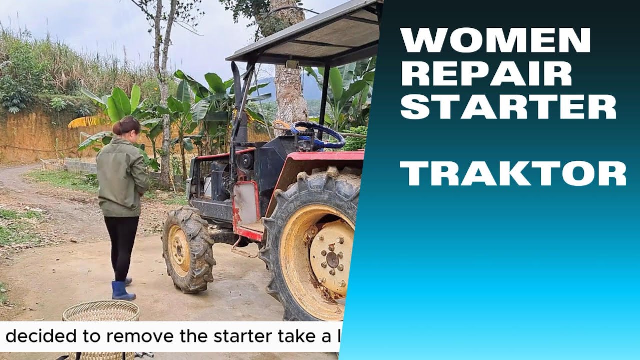 VILLAGE WOMAN REPAIRS A DAMAGE TO A TRACTOR THAT WON'T START - YouTube