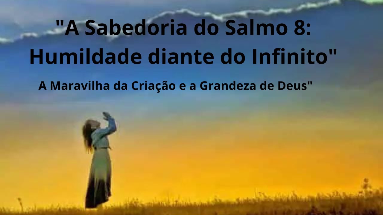 SALMOS 8 A Sabedoria do Salmo 8 Humildade diante do Infinito - YouTube