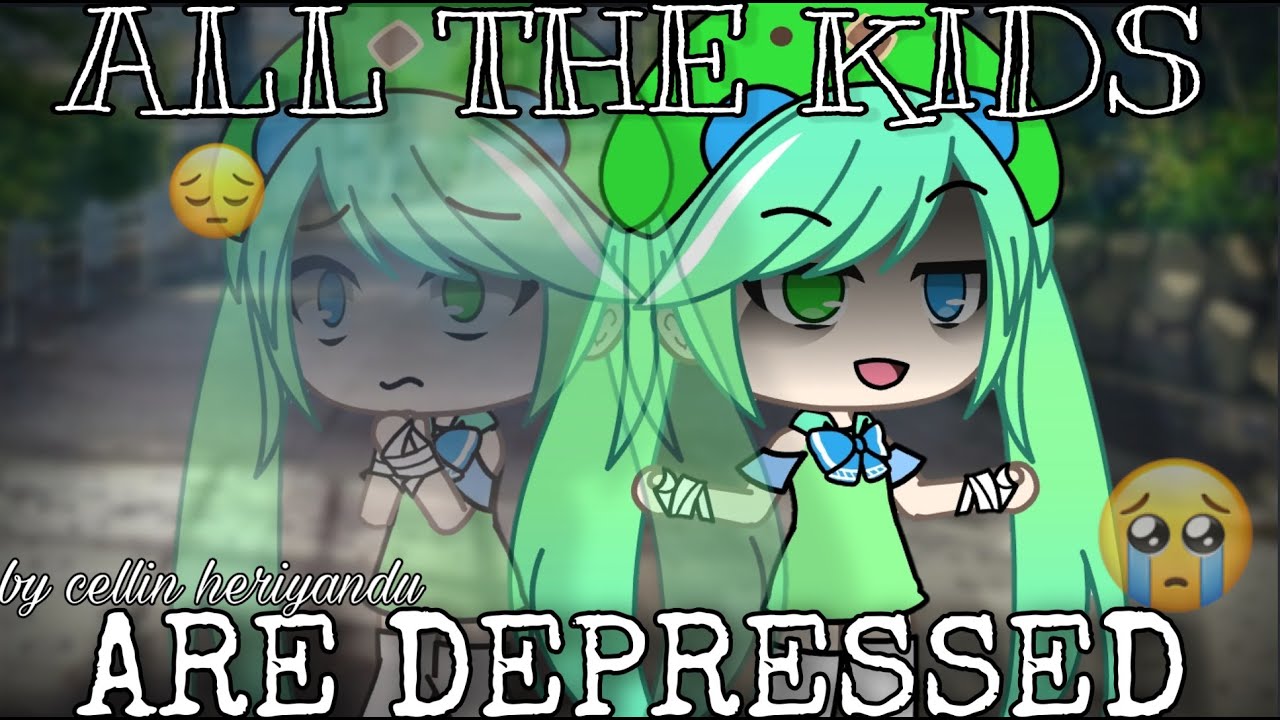 All the kids are depressed||gacha life,by me:v - YouTube