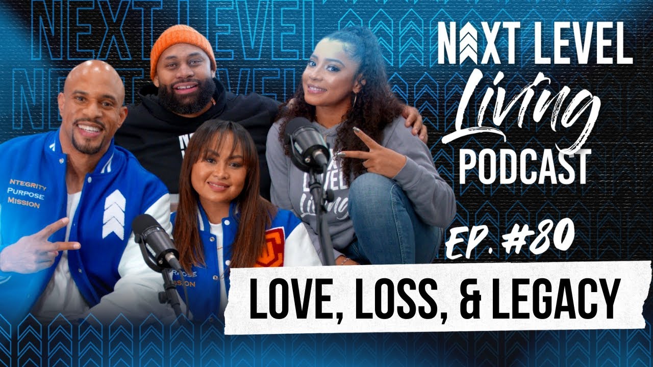 Next Level Living Podcast Ep. 80 - Love, Loss & Legacy - YouTube