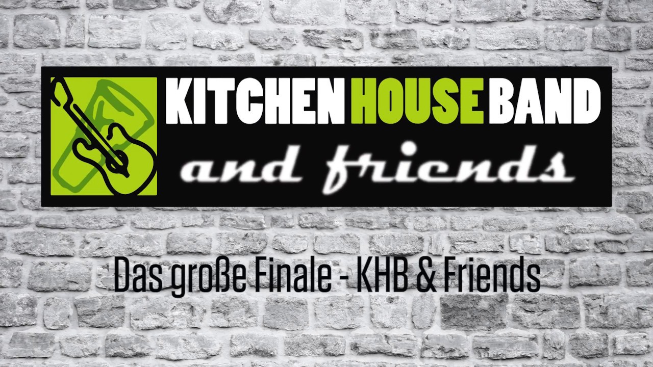 KITCHEN HOUSE BAND AND FRIENDS 2017 - Das Finale - YouTube