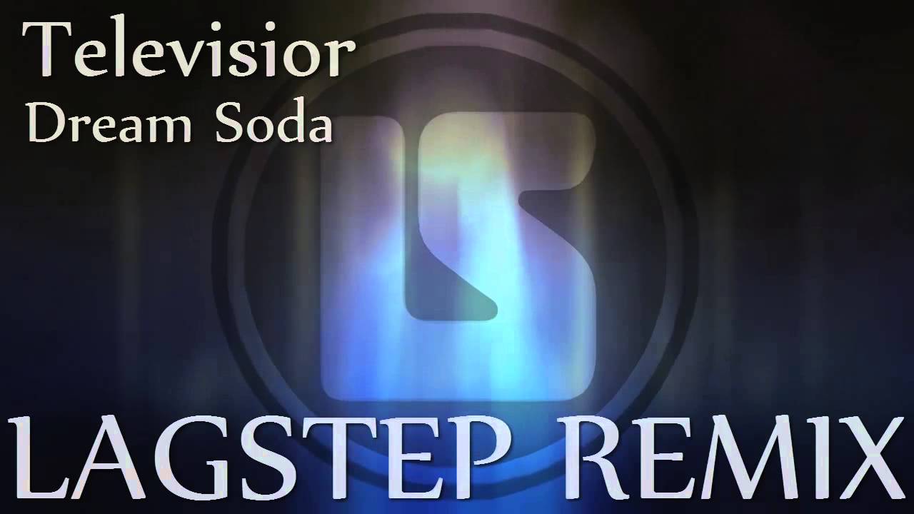 Televisior - Dream Soda - Lagstep Remix - YouTube