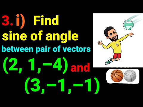 3.i) Find sine of an angle between pair of vectors: (2,1,–4) and (3,–1 ...
