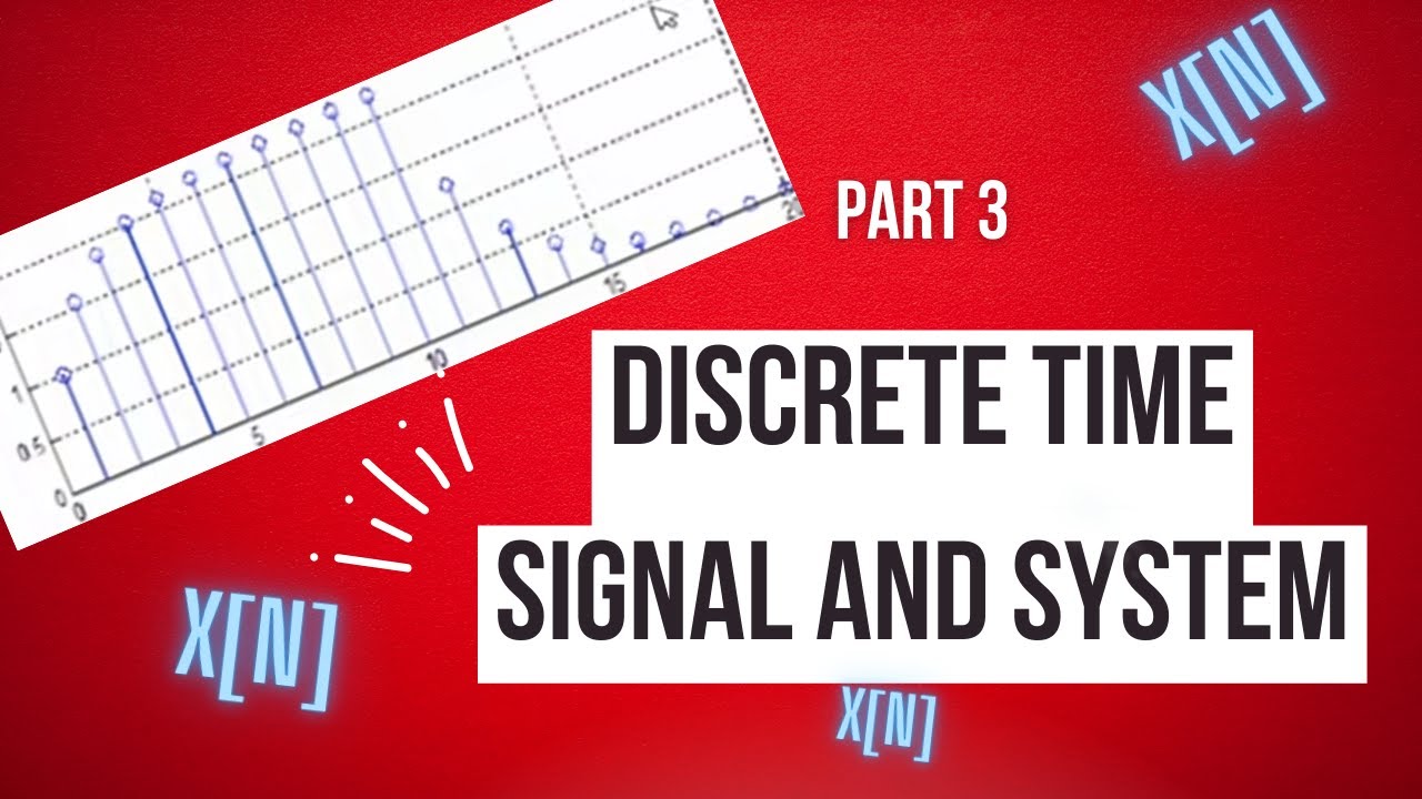 Discrete Time Signals and Systems | Part 3 - YouTube