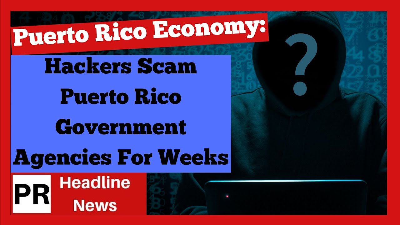 Hackers Have Been Scamming Puerto Rico Government Agencies For Weeks ...