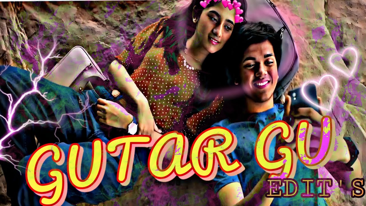 gutar gu || romantic boy and girl EDIT'S 🔥🥰 #youtube #viral #gutargu ...