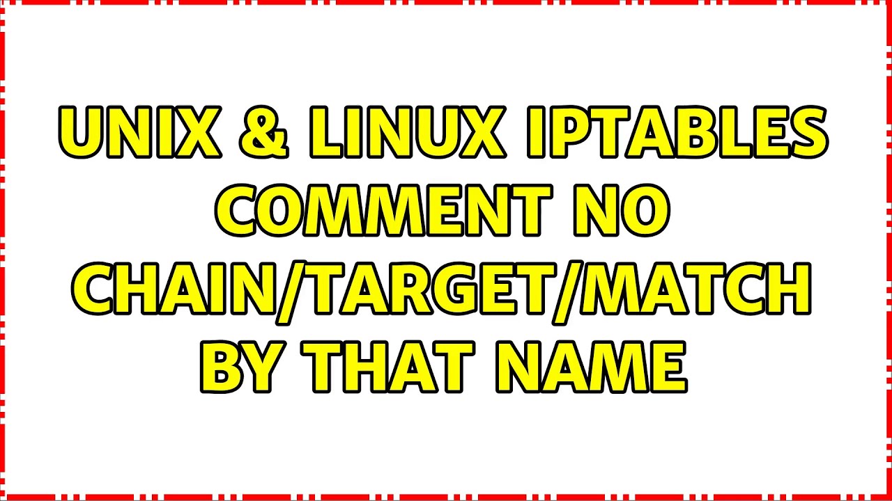 Unix & Linux: IPTABLES comment: No chain/target/match by that name ...