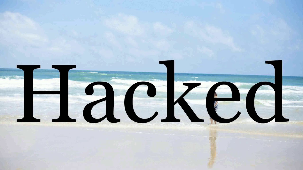 How To Pronounce Hacked🌈🌈🌈🌈🌈🌈Pronunciation Of Hacked - YouTube