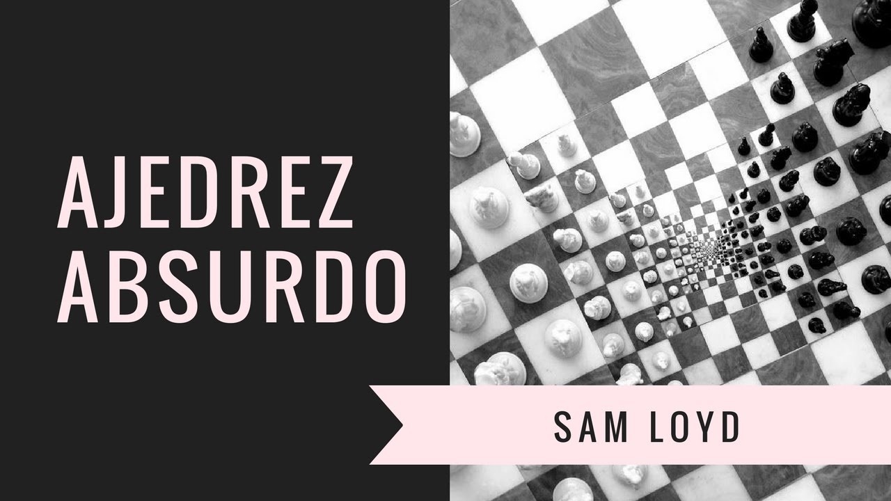 Ajedrez Absurdo: Las ocurrencias de Samuel Loyd - YouTube