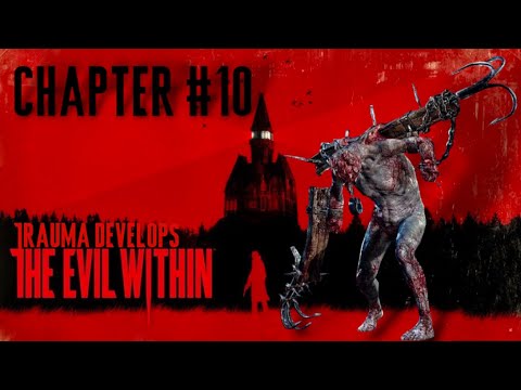 Trauma Develops The Evil Within: Chapter #10 Gameplay/Playthrough - YouTube