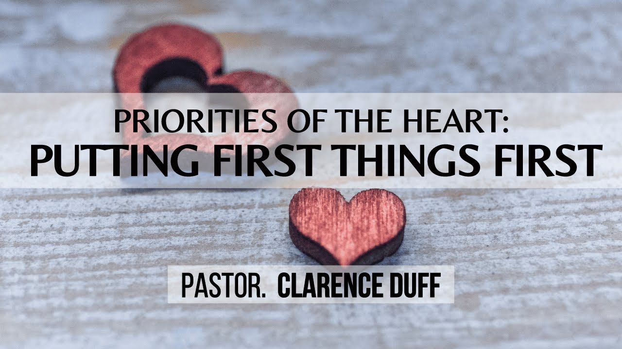Pastor Clarence Duff - "Priorities of the Heart: Putting First Things ...