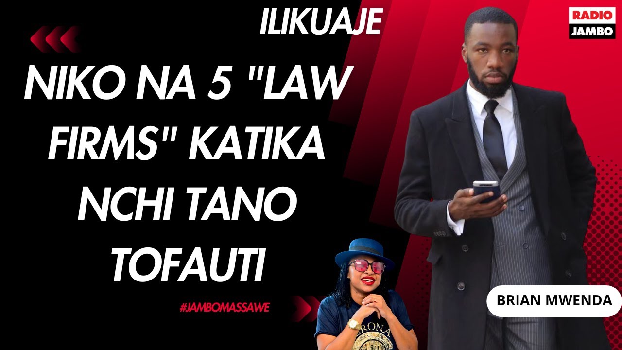 ILIKUAJE : “FAKE LAWYER” BRIAN MWENDA - NIKO NA 5 "LAW FIRMS" KATIKA ...