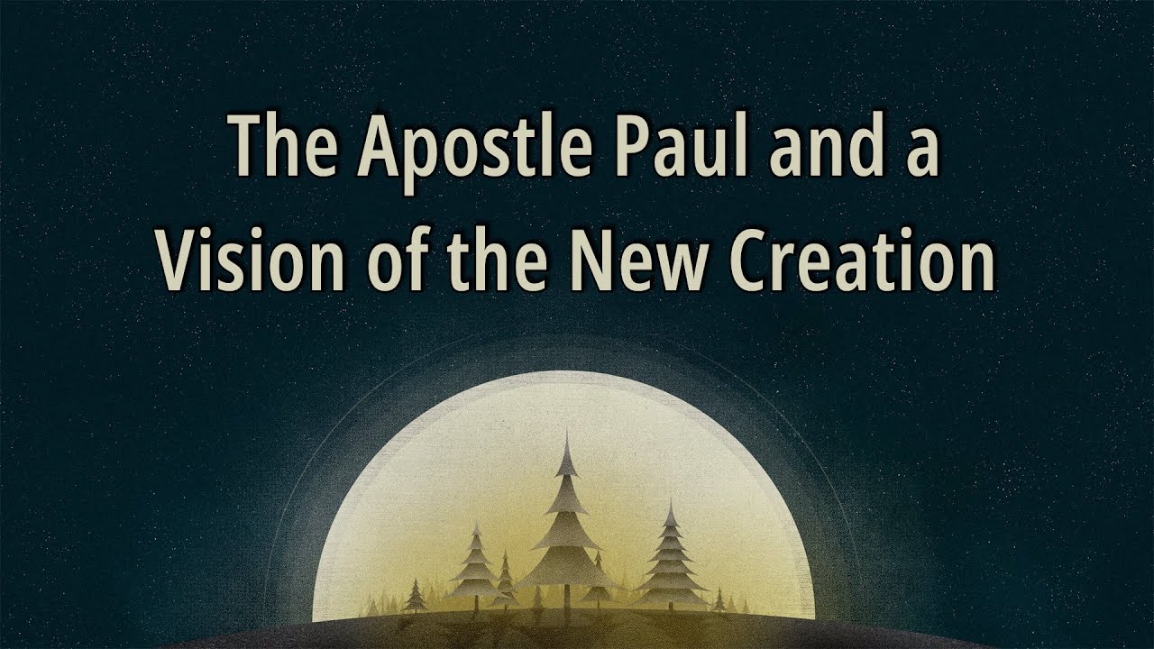 The Apostle Paul and a Vision of the New Creation | Advent Encounters ...