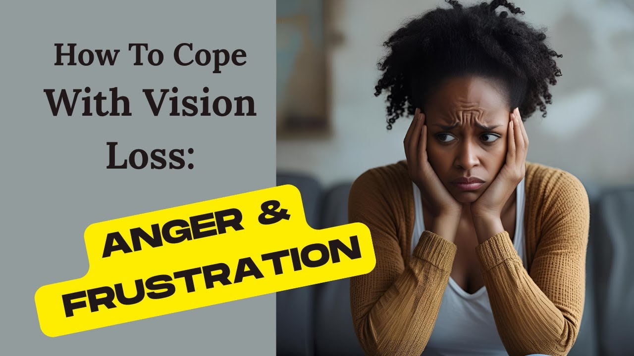 Stage 3 of Grief: Coping with Anger and Frustration in Vision Loss ...