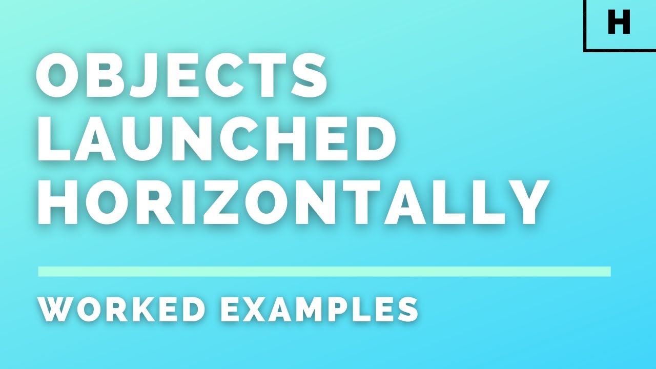 Higher Physics | Our Dynamic Universe | Objects Launched Horizontally ...