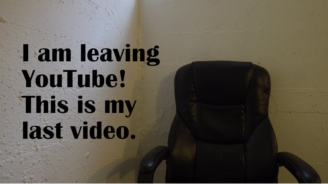 Goodbye Youtube. I am shutting my channel down. - YouTube