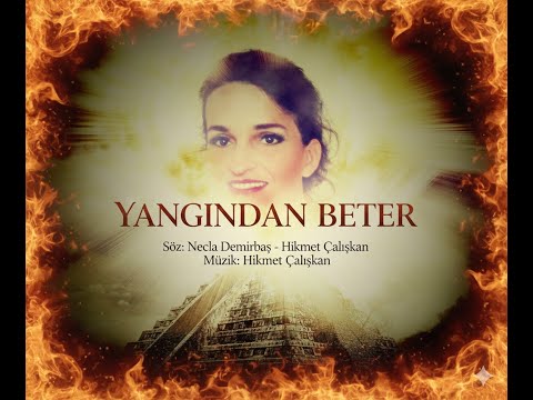 Yangından Beter - Söz : Necla Demirbaş - Hikmet Çalışkan - Müzik : Hikmet Çalışkan