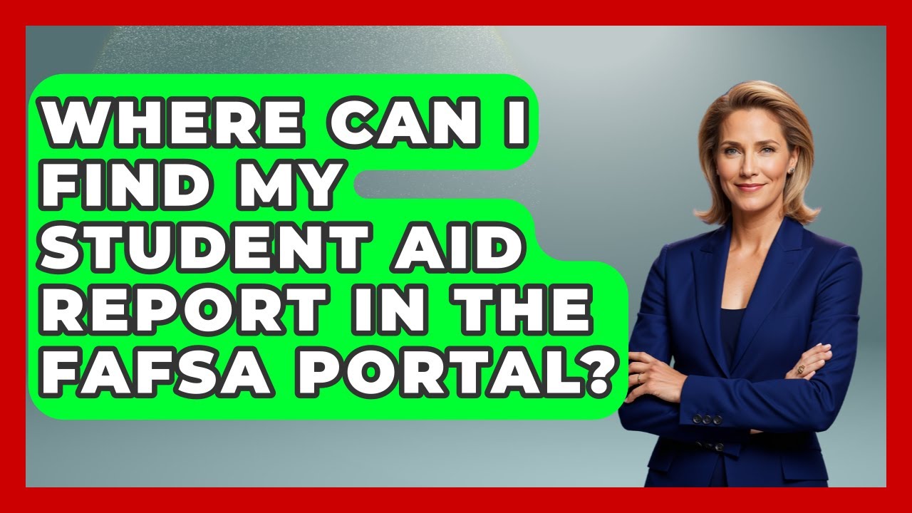 Where Can I Find My Student Aid Report in the FAFSA Portal? | The ...