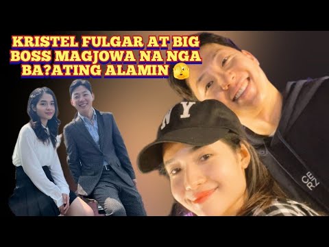 KRISTEL FULGAR AT BIG BOSS MAGJOWA NA NGA BA? ATING ALAMIN AYEEEE ...