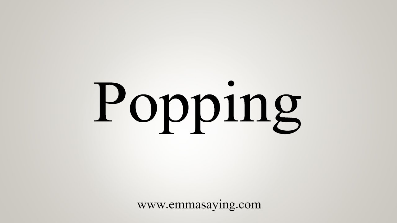 How To Say Popping - YouTube