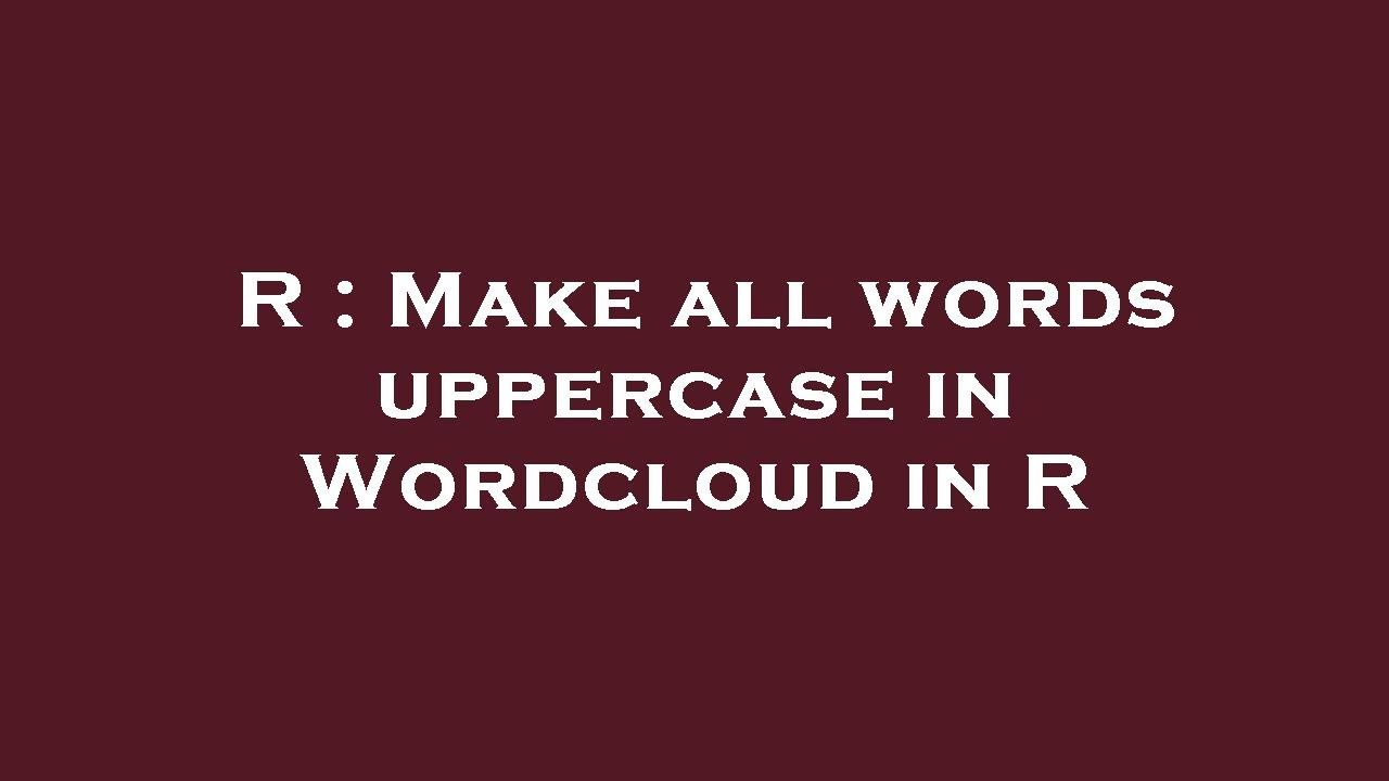 R : Make all words uppercase in Wordcloud in R - YouTube