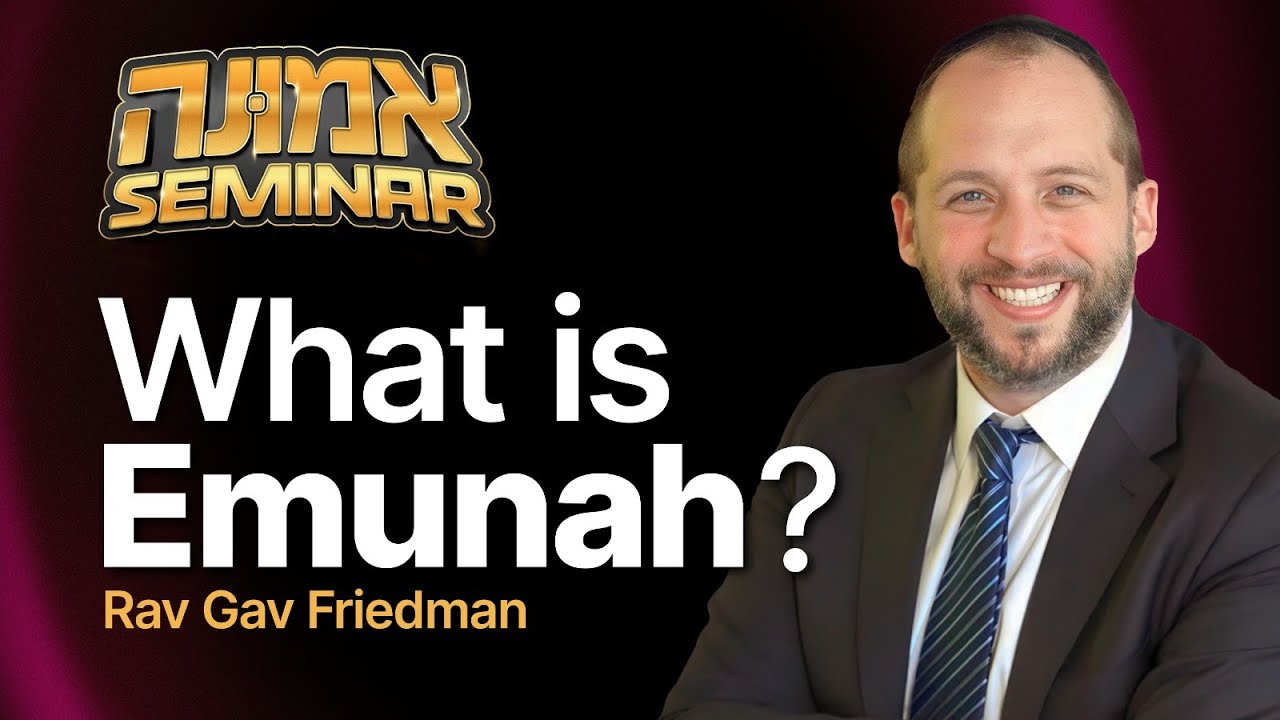 Rav Gav Friedman - What is Emunah? - Emunah Day Seminar 2024 - YouTube