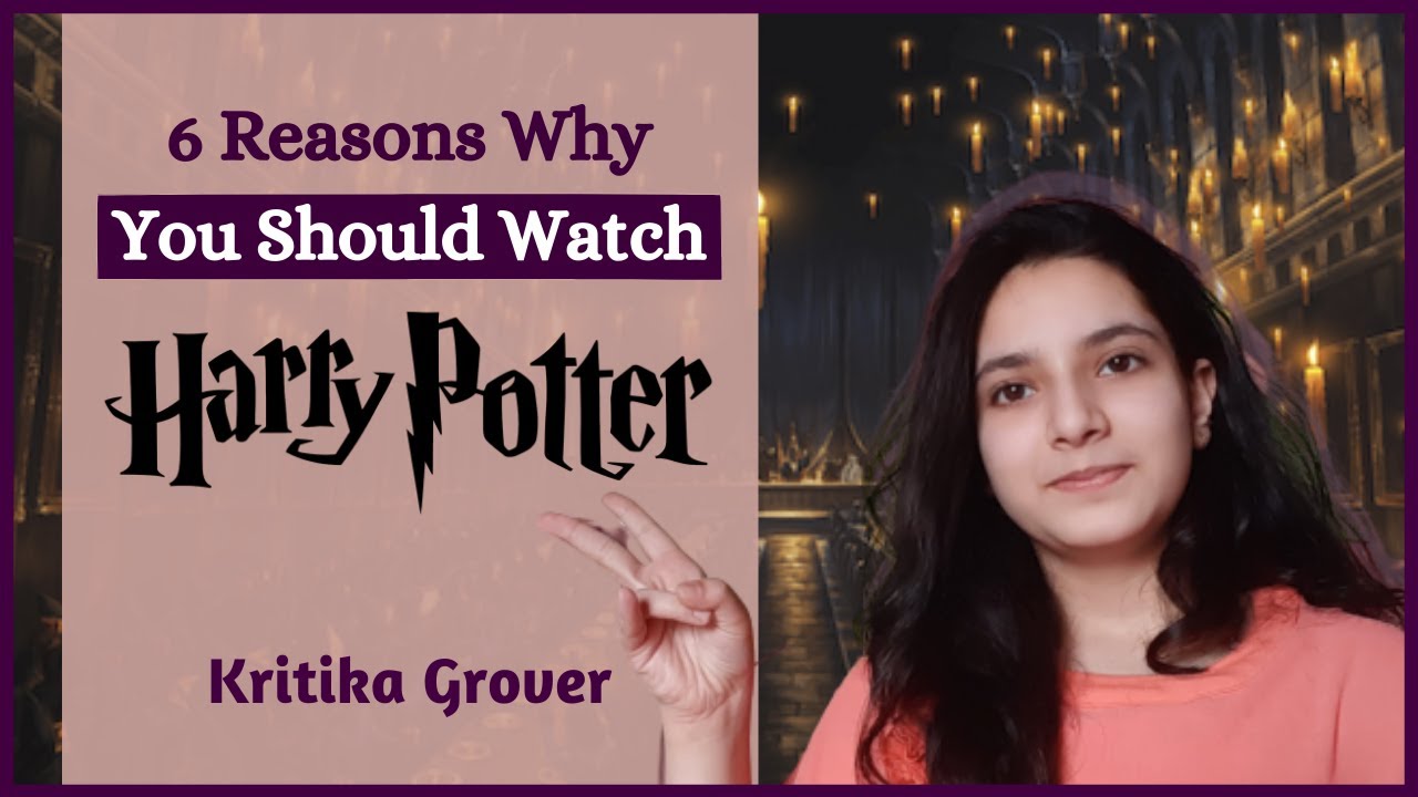 6 Reasons Why You Should Watch Harry Potter | Kritika Grover - YouTube