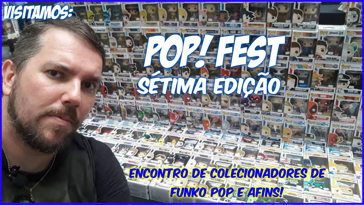 POP! FEST - 7º Encontro de Colecionáveis Funko Pop e Afins! - YouTube