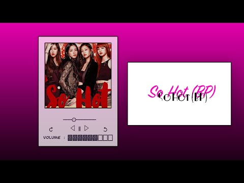 【 PR COLLAB 】» 「 So Hot - BP Ver. - BLACKPINK 」