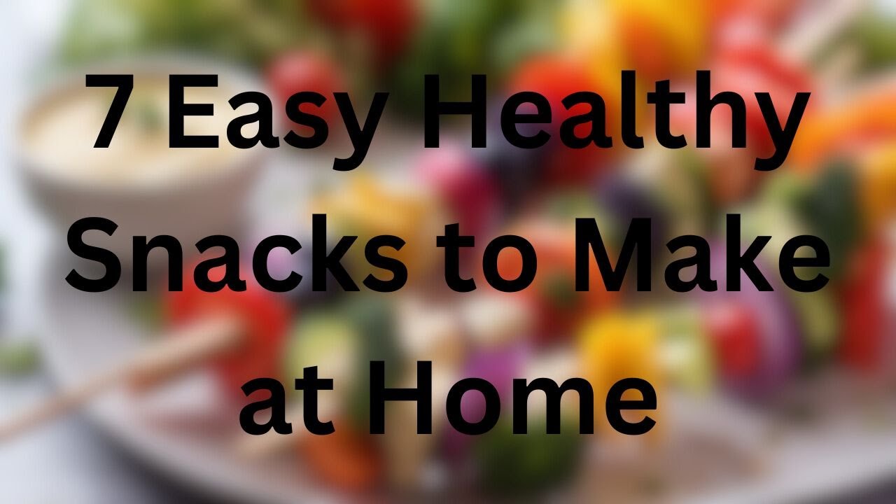 7 Easy Healthy Snacks to Make at Home - YouTube