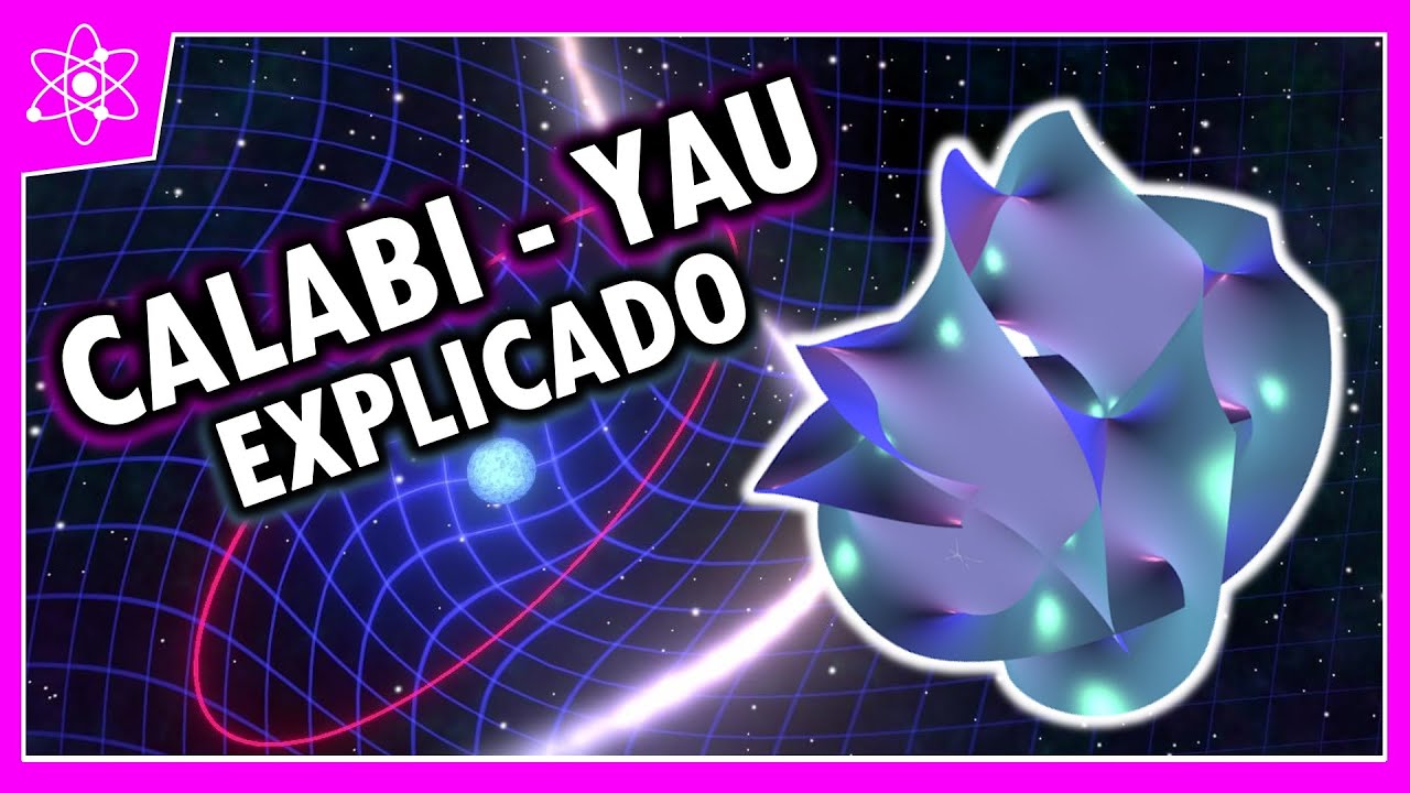 Calabi - Yau Explicado | Su rol en la Teoría de Cuerdas | Atómica - YouTube