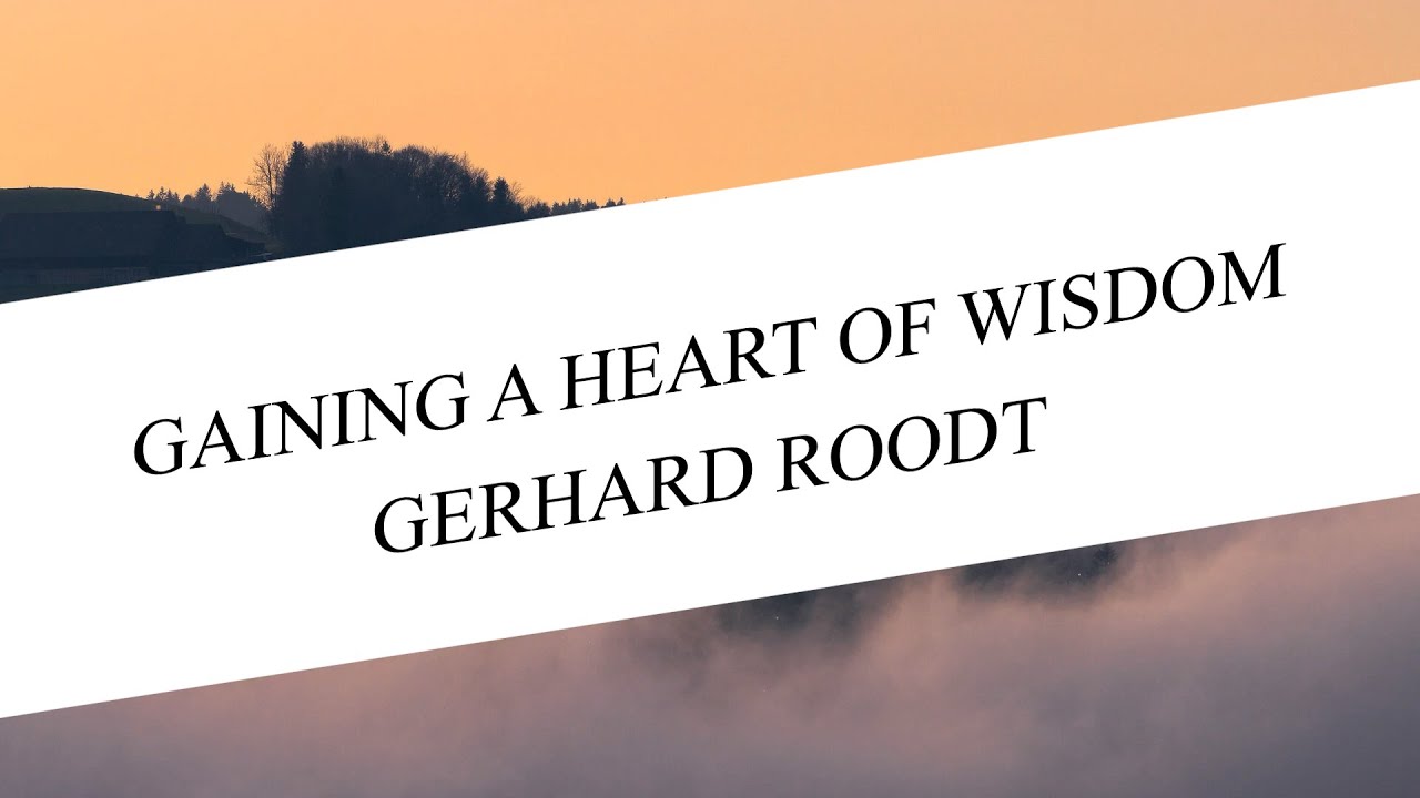 Gaining A Heart Of Wisdom | Gerhard Roodt mp4 - YouTube